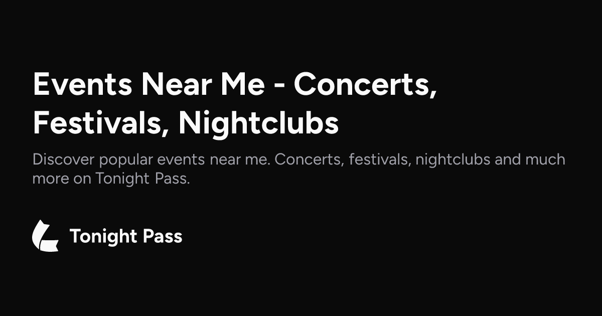 Events Near Me - Concerts, Festivals, Nightclubs | Tonight Pass
