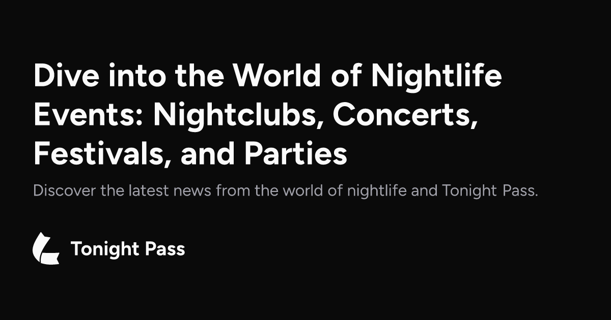 Dive into the World of Nightlife Events: Nightclubs, Concerts ...