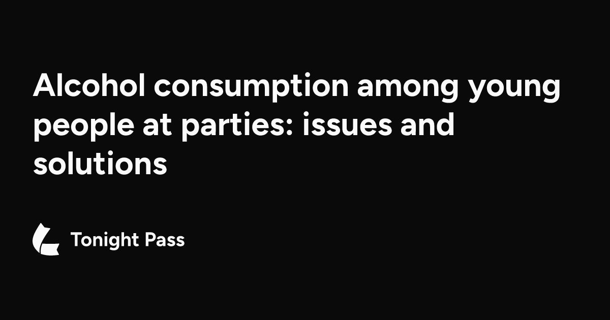 Alcohol consumption among young people at parties: issues and solutions ...
