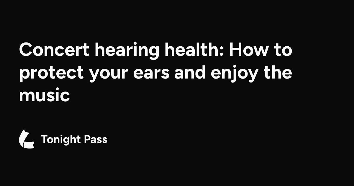 Concert hearing health: How to protect your ears and enjoy the music ...