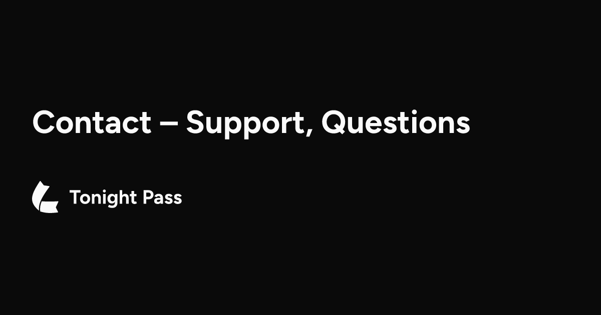 Contact – Support, Questions & Fast Assistance | Tonight Pass
