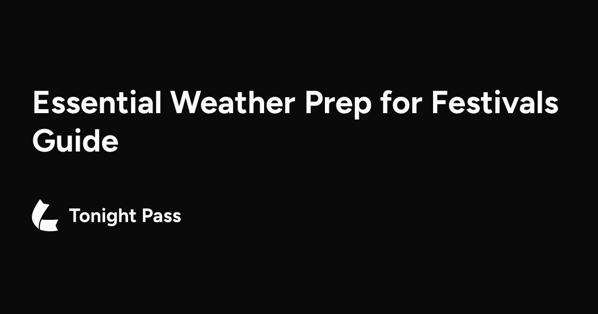 Essential Weather Prep for Festivals Guide | Tonight Pass