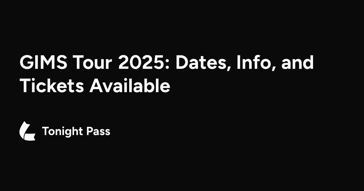 GIMS Tour 2025: Dates, Info, and Tickets Available | Tonight Pass