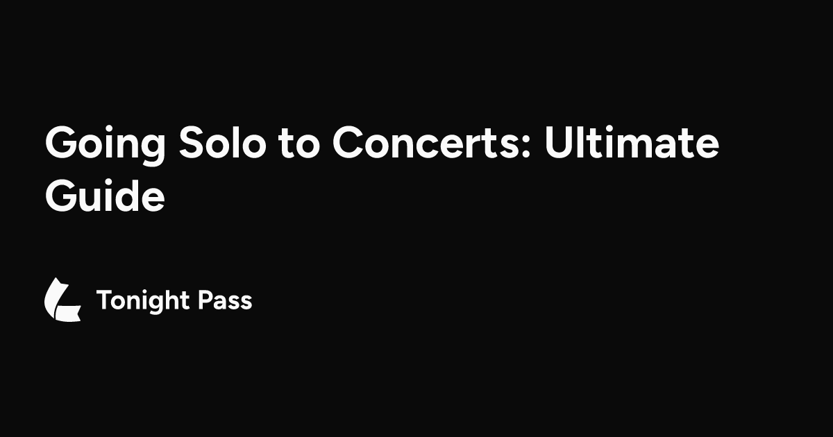 Going Solo to Concerts: Ultimate Guide | Tonight Pass