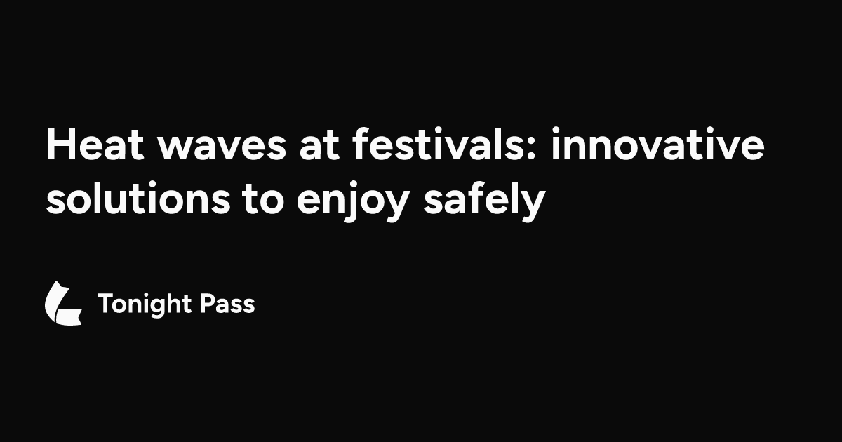 Heat waves at festivals: innovative solutions to enjoy safely | Tonight ...