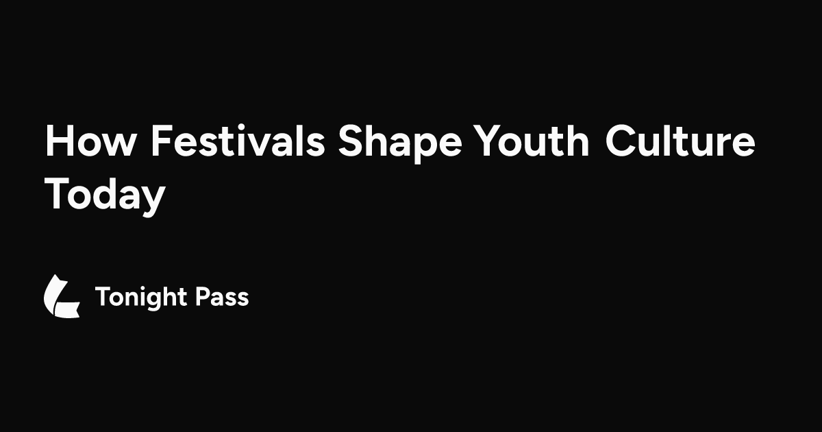 How Festivals Shape Youth Culture Today | Tonight Pass