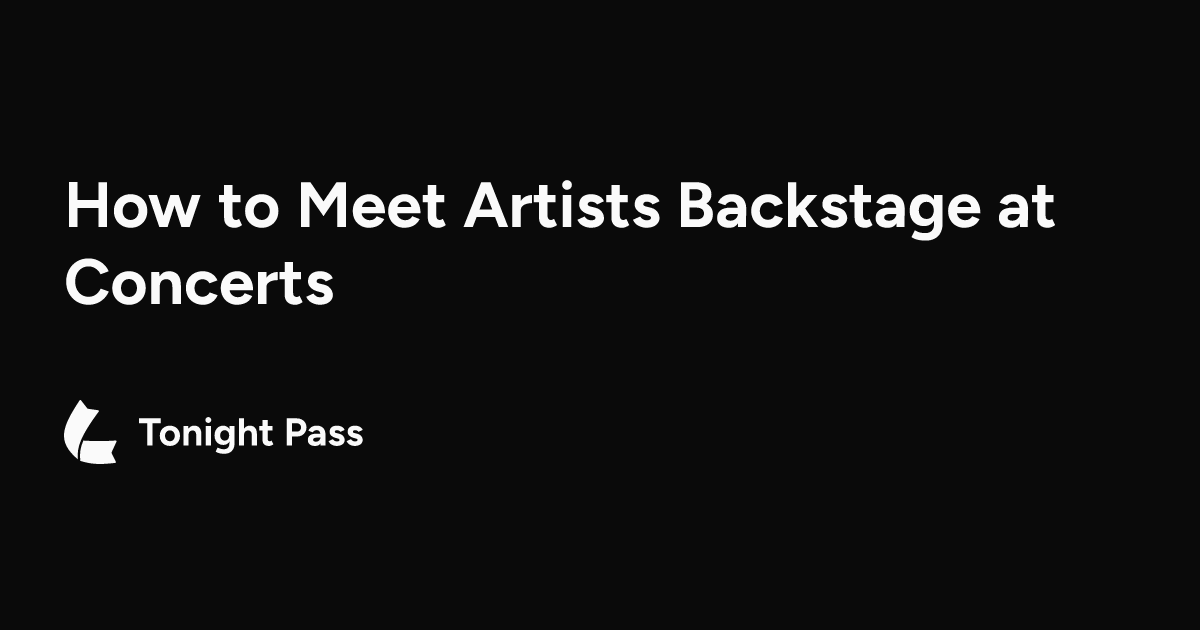 How to Meet Artists Backstage at Concerts | Tonight Pass