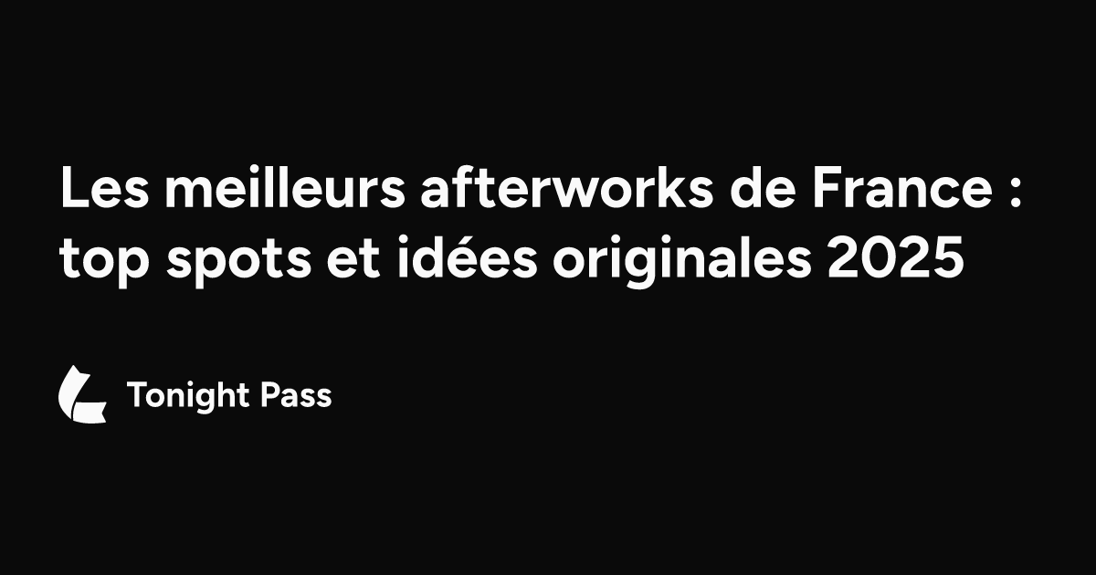 Les meilleurs afterworks de France : top spots et idées originales 2025 | Tonight Pass