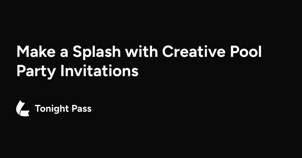 Make a Splash with Creative Pool Party Invitations | Tonight Pass
