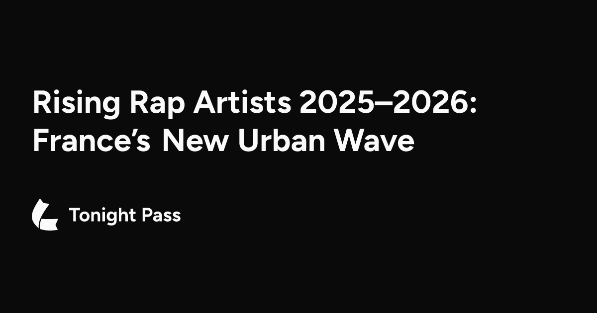 Rising Rap Artists 2025–2026: France’s New Urban Wave | Tonight Pass