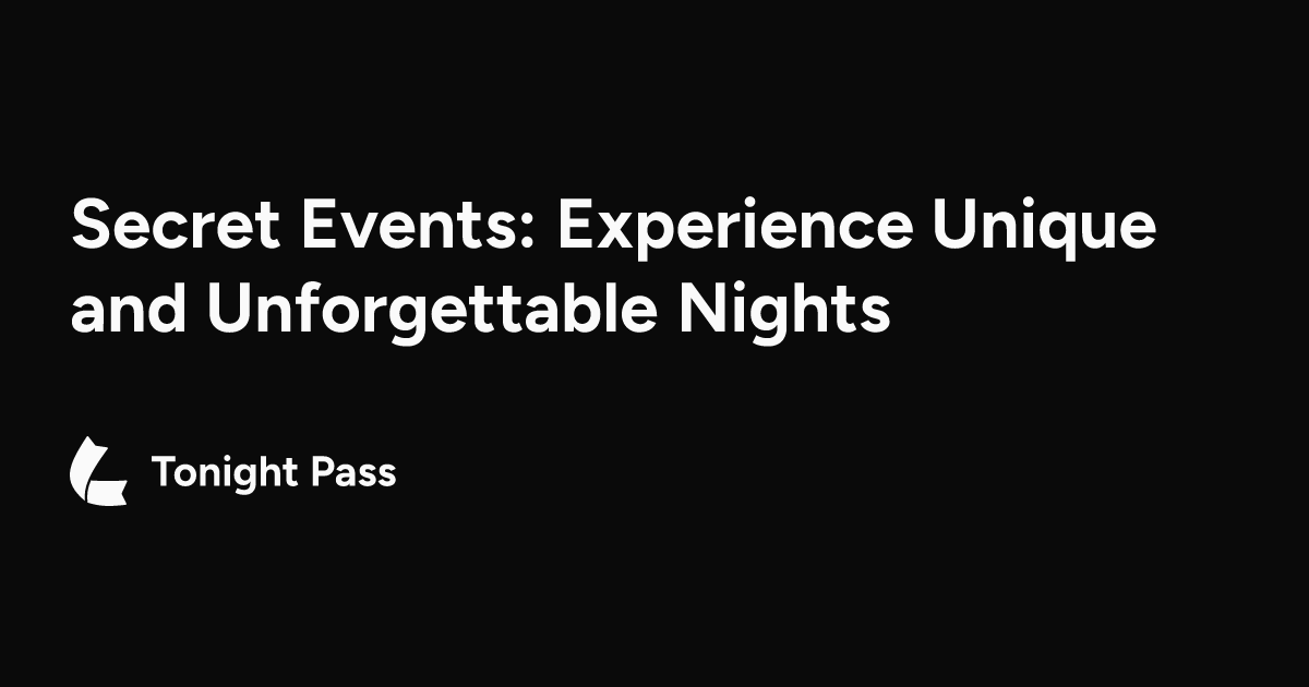 Secret Events: Experience Unique and Unforgettable Nights | Tonight Pass