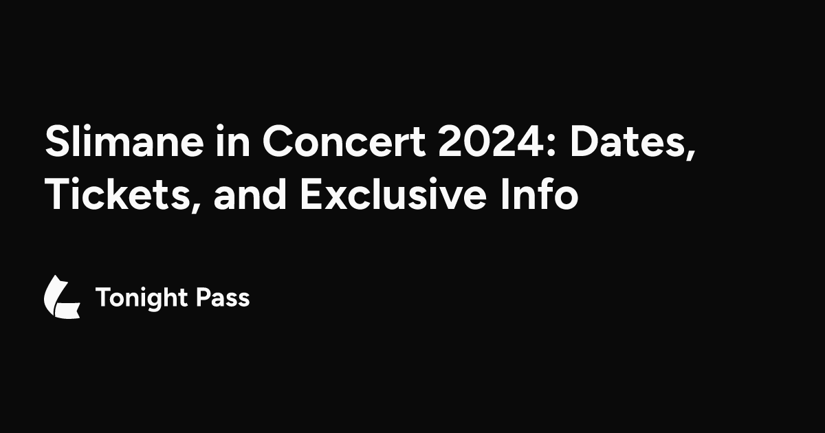 Slimane in Concert 2024: Dates, Tickets, and Exclusive Info | Tonight Pass
