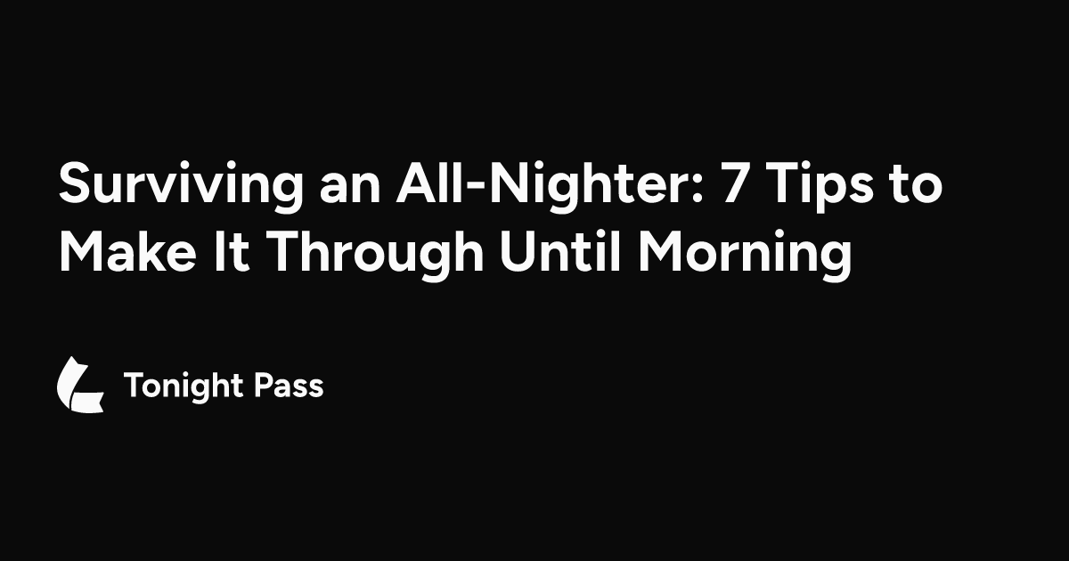Surviving an All-Nighter: 7 Tips to Make It Through Until Morning ...