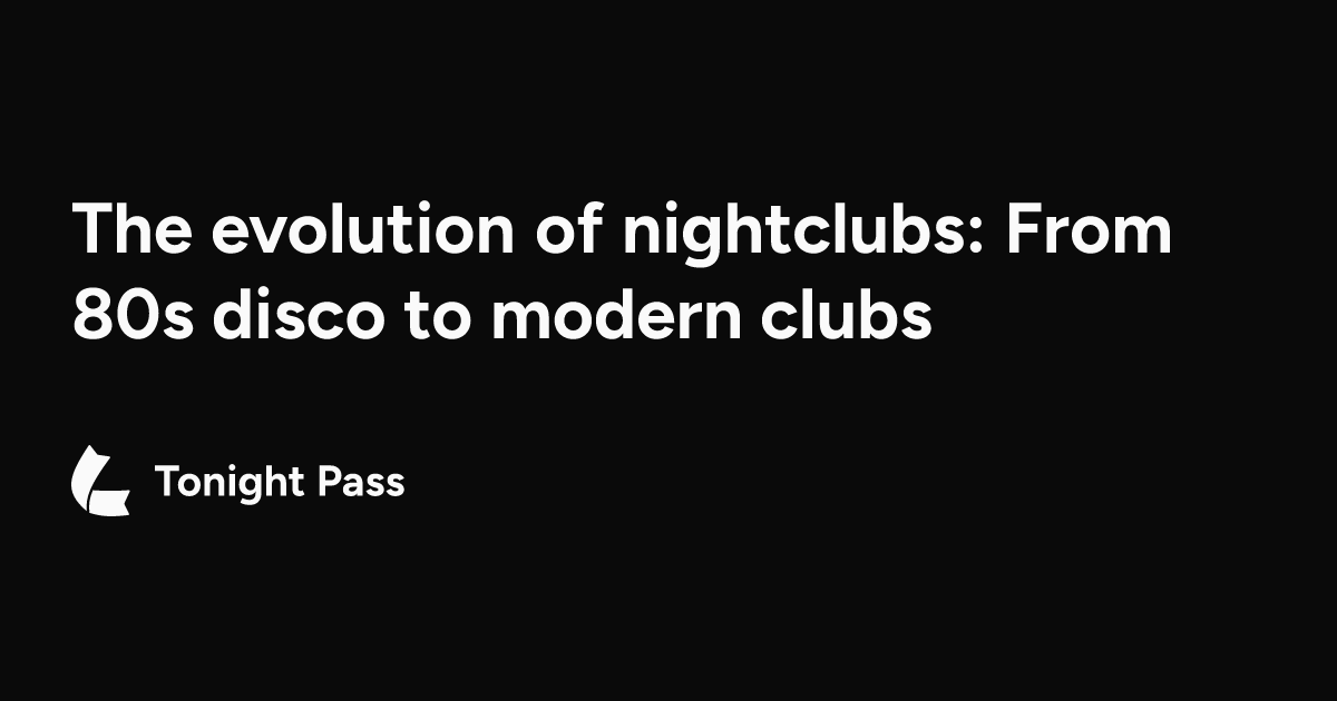 The evolution of nightclubs: From 80s disco to modern clubs | Tonight Pass