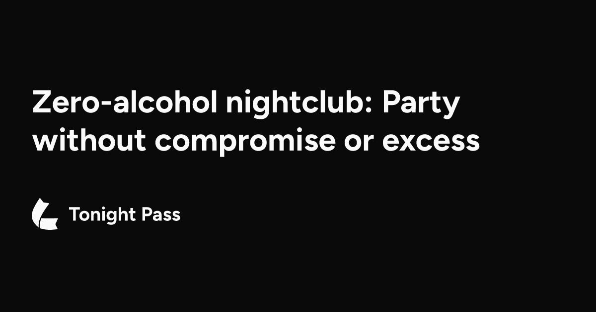 Zero-alcohol nightclub: Party without compromise or excess | Tonight Pass